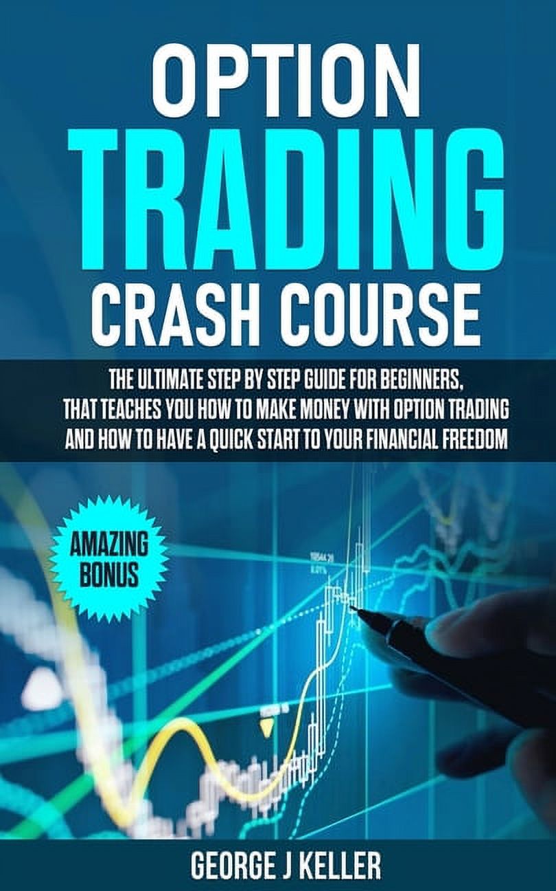 Option Trading Crash Course: The Ultimate step by step guide for beginners, that teaches you how ...