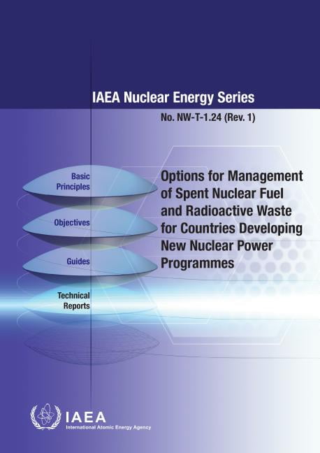 Options for Management of Spent Fuel and Radioactive Waste for Countries Developing New Nuclear ...
