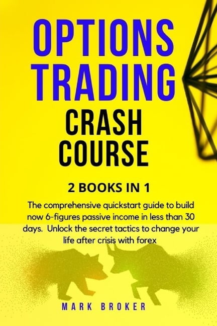 Options Trading Crash Course: The comprehensive quickstart guide to build now 6-figures passive ...