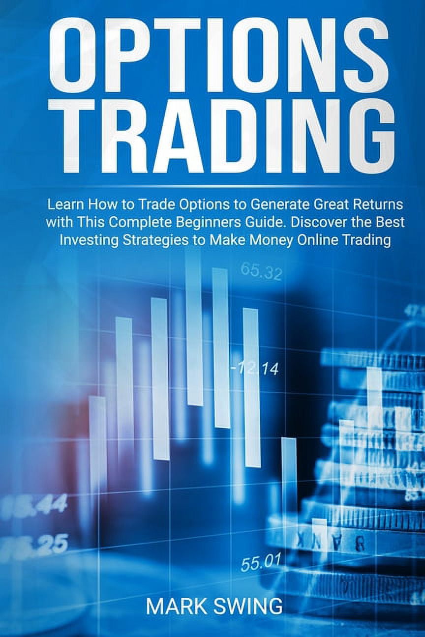 Options Trading: Learn How to Trade Options to Generate Great Returns ...