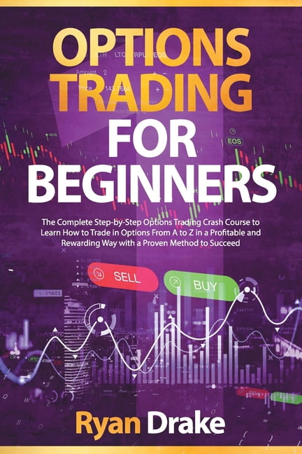 Options Trading: Options Trading for Beginners: The Complete Step-by ... Options Trading: Options Trading for Beginners: The Complete Step-by ...