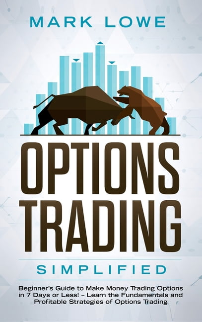 Options Trading: Simplified - Beginner's Guide to Make Money Trading ... Options Trading: Simplified - Beginner's Guide to Make Money Trading ...