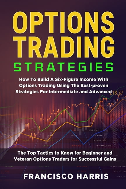 Options Trading Strategies: How To Build A Six-Figure Income With ...
