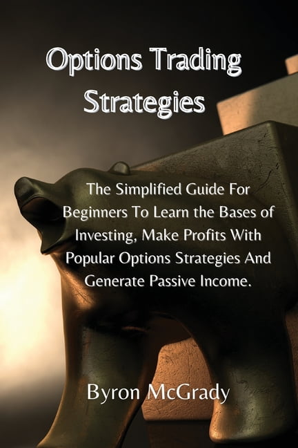 Options Trading Strategies: The Simplified Guide For Beginners To Learn ...