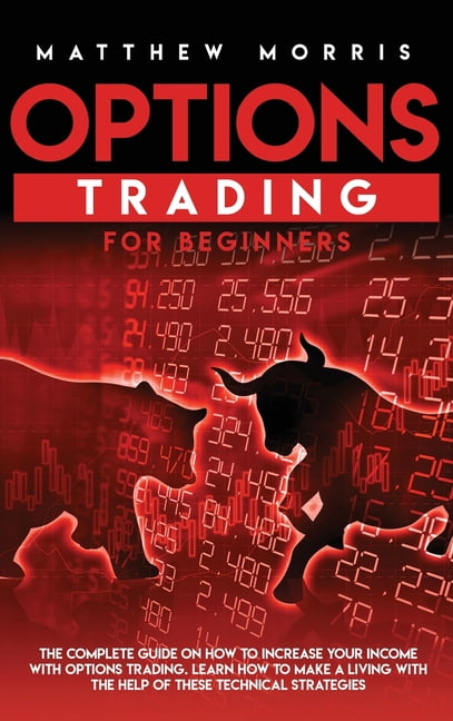 Options Trading: Options Trading for Beginners : The Complete Guide on ...