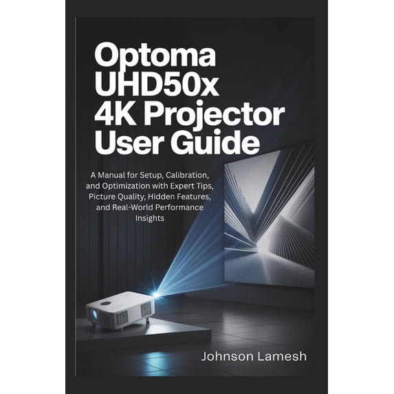 Optoma UHD50X 4K Projector User Guide: A Manual for Setup, Calibration ...