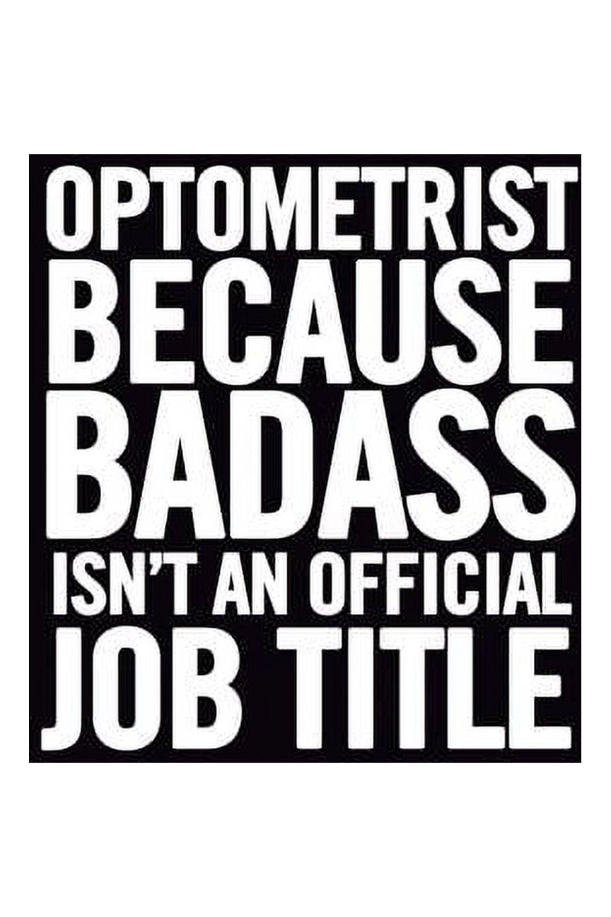 Optometrist Because Badass Isn't an Official Job Title: Funny Ruled 6x9 ...
