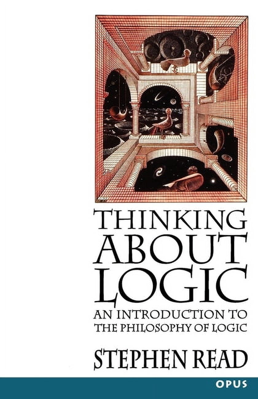 Opus Thinking about Logic: An Introduction to the Philosophy of Logic ...