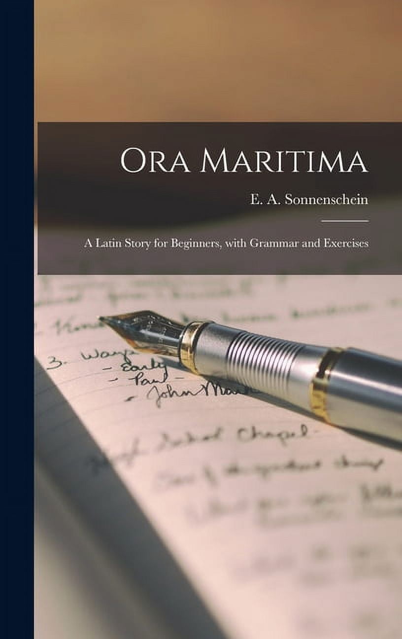 Ora Maritima: a Latin Story for Beginners, With Grammar and Exercises ...