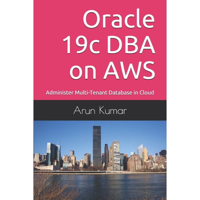 Oracle 19c DBA on AWS: Administer Multi-Tenant Database in Cloud (Paperback) - Walmart.com