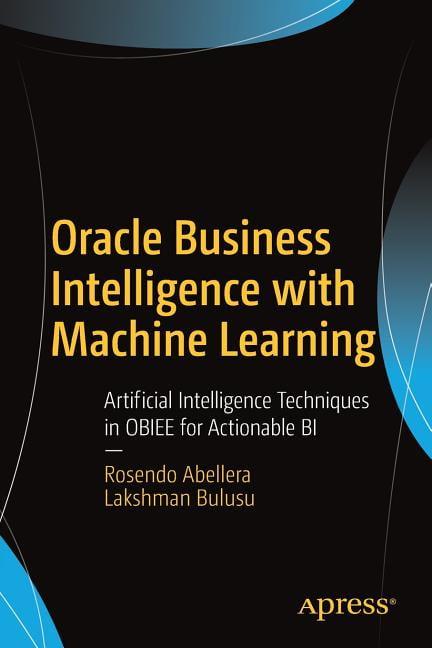Oracle Business Intelligence with Machine Learning: Artificial ...