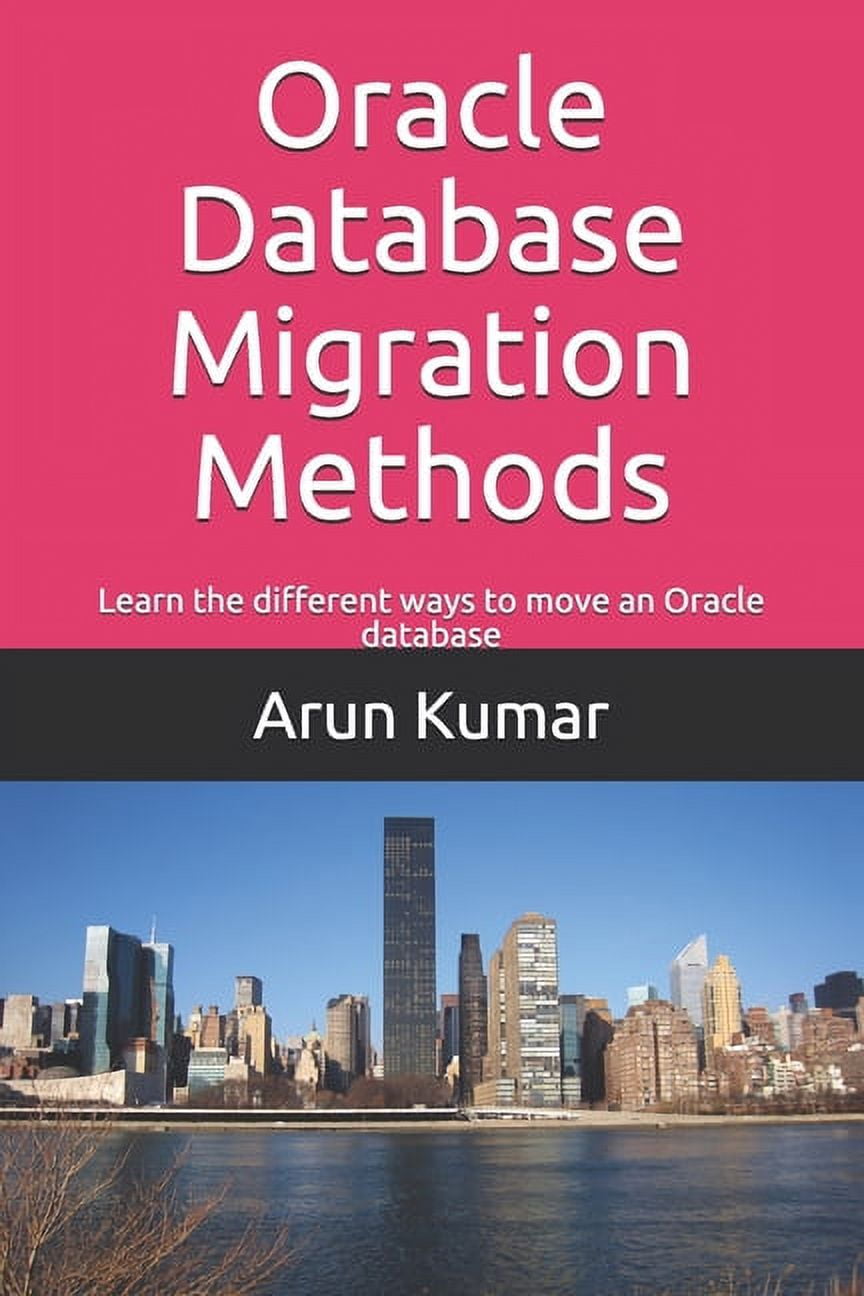 Oracle Database Migration Methods Learn The Different Ways To Move An Oracle Database