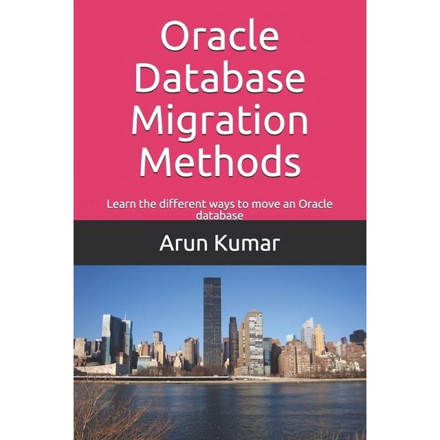 Oracle Database Migration Methods Learn The Different Ways To Move An Oracle Database