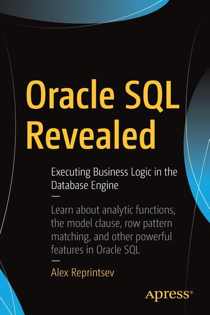Oracle SQL Revealed: Executing Business Logic in the Database Engine, (Paperback) - Walmart.com