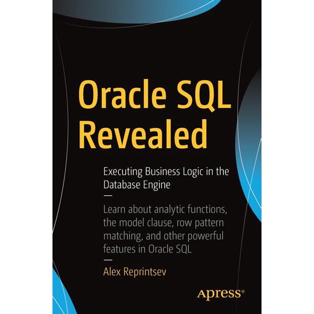 Oracle SQL Revealed: Executing Business Logic in the Database Engine (Paperback) - Walmart.com
