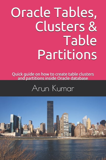 Oracle Tables Clusters And Table Partitions Quick Guide On How To Create Table Clusters And