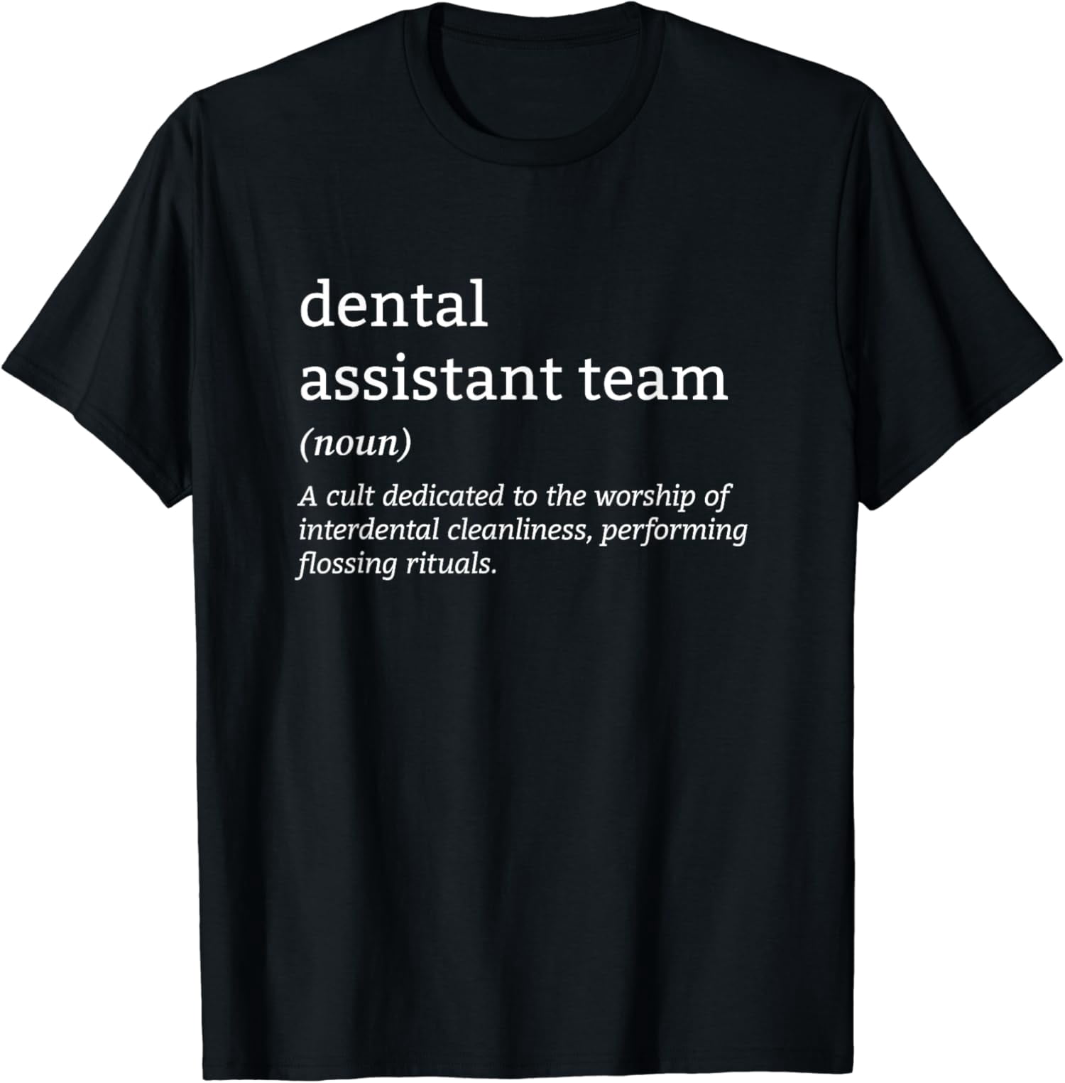 Oral Care Flossing Rituals Definition Dental Assistant Team T-Shirt ...