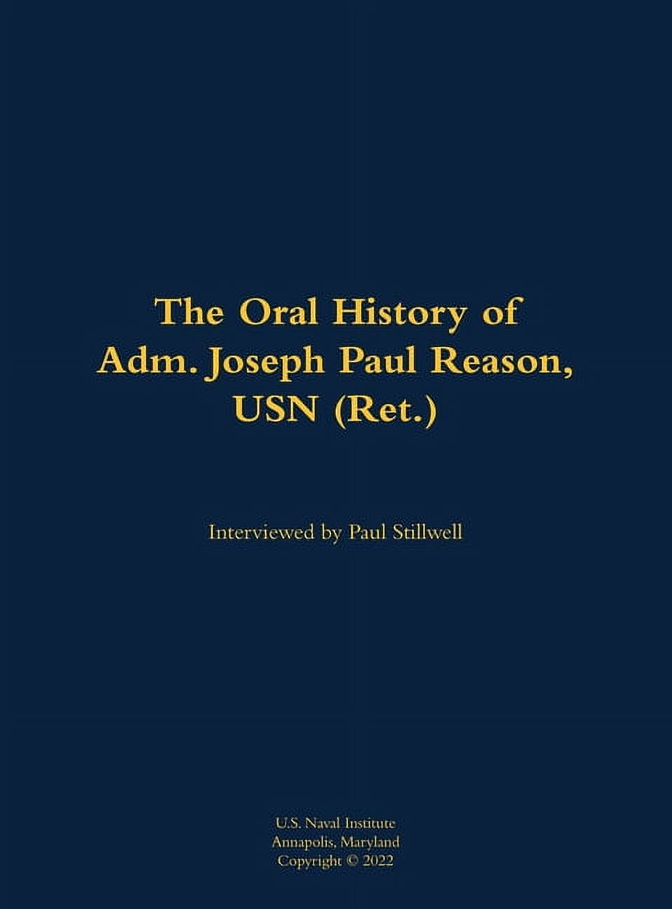 Oral History of Adm. Joseph Paul Reason, USN (Ret.), (Hardcover ...