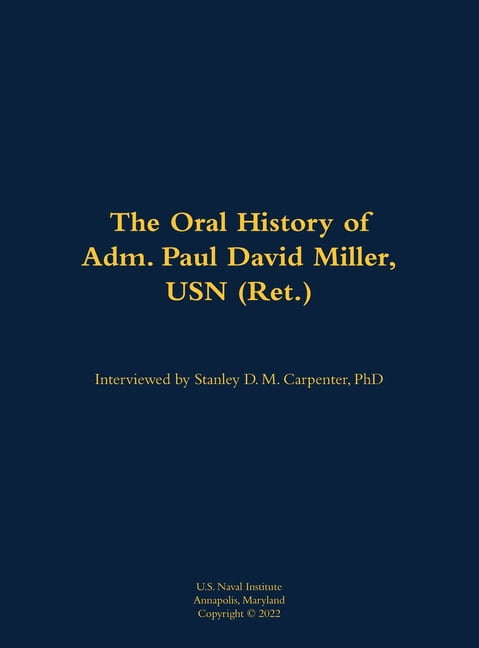Oral History of Adm. Paul David Miller, USN (Ret.), (Hardcover ...