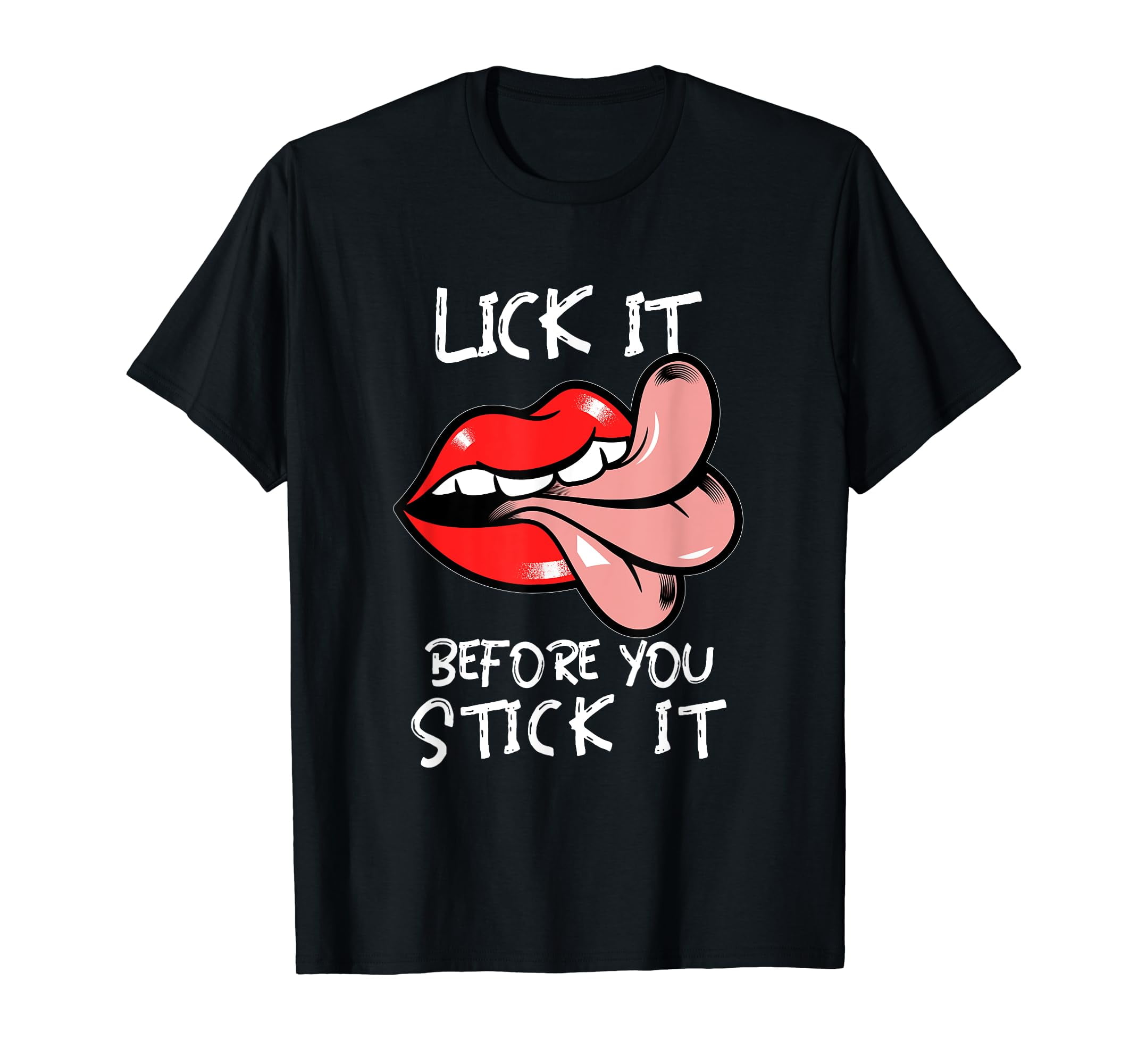 Oral Sex Tongue Lick It Before You Stick It Adult Humor T Shirt