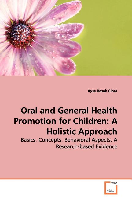 Oral and General Health Promotion for Children: A Holistic Approach ...