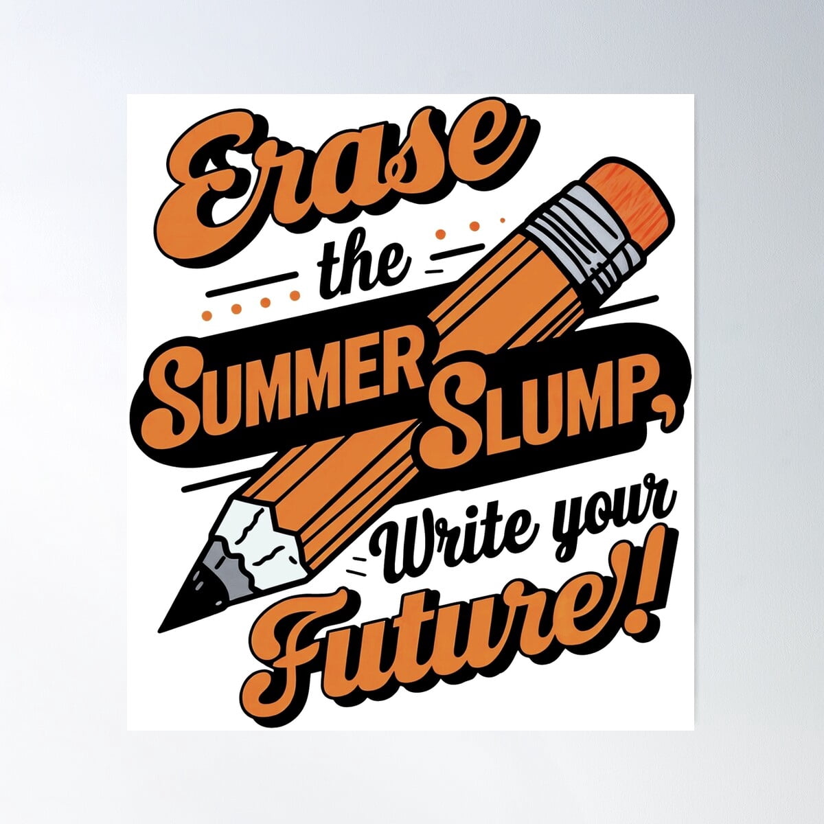 Orange Eraser Wipe Out Summer Slump, Write Your Future Poster Wall Art ...