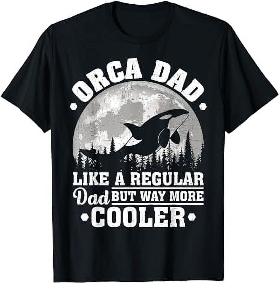 Orca Dad Like A Regular Dad Funny Orca Father's Day T-Shirt - Walmart.com