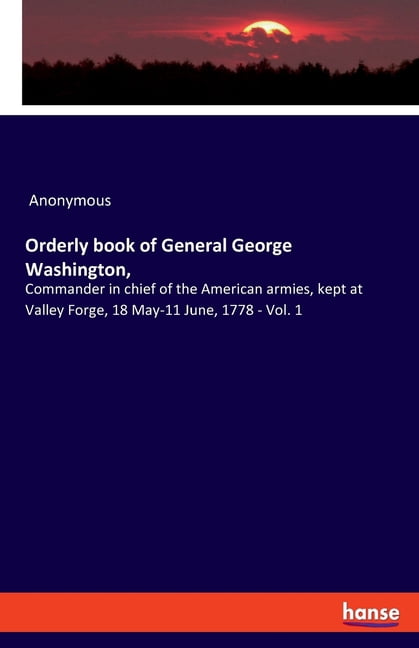 Orderly book of General George Washington,: Commander in chief of the ...