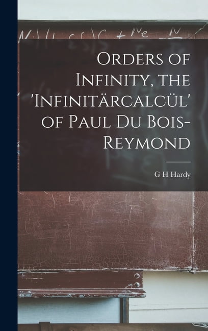 Orders of Infinity, the 'Infinitärcalcül' of Paul Du Bois-Reymond ...