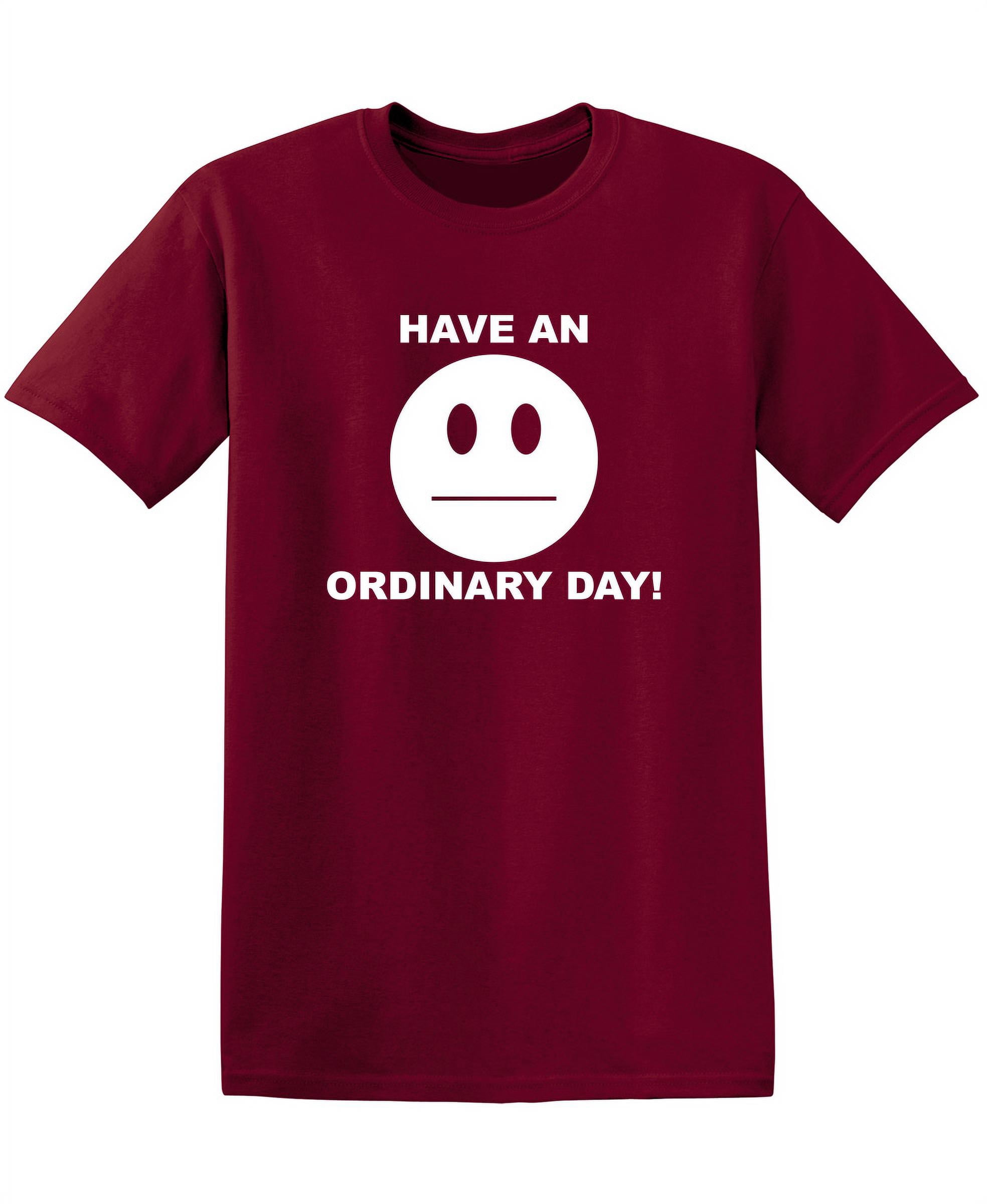 Have An Ordinary Day Tshirt Novelty Humor Graphic Tees Men Sarcastic ...