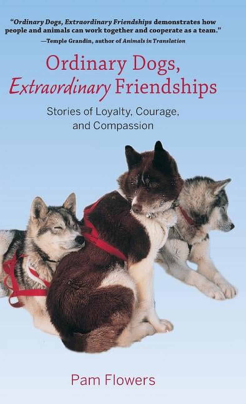 Ordinary Dogs, Extraordinary Friendships: Stories of Loyalty, Courage ...