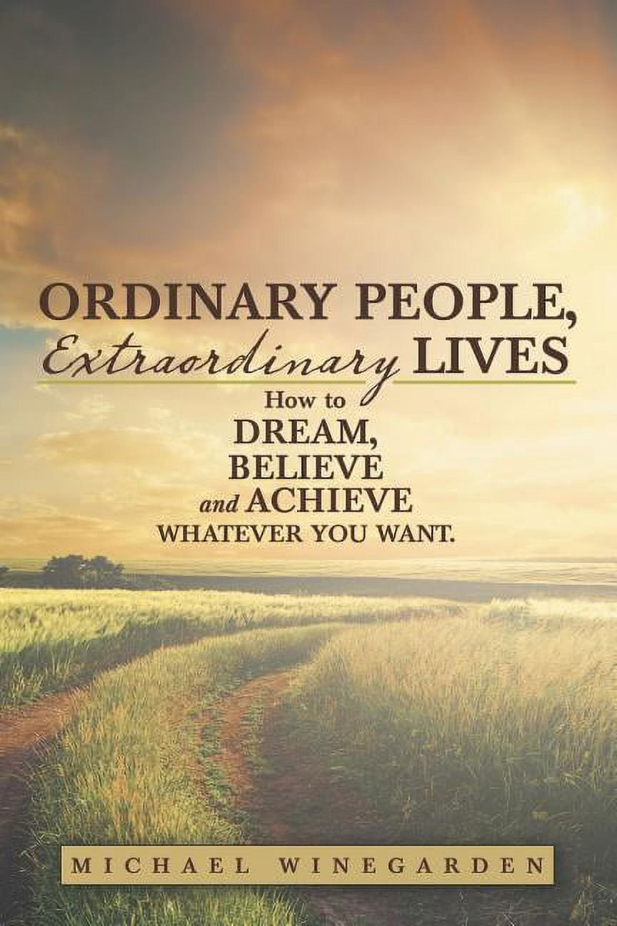 Ordinary People, Extraordinary Lives: How to Dream, Believe and Achieve ...