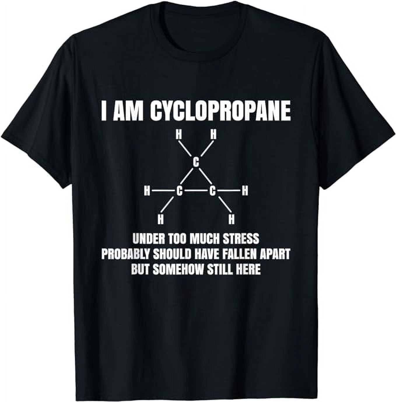 Organic Chemistry Nerd Gift Cyclopropane Stress Joke T-Shirt - Walmart.com