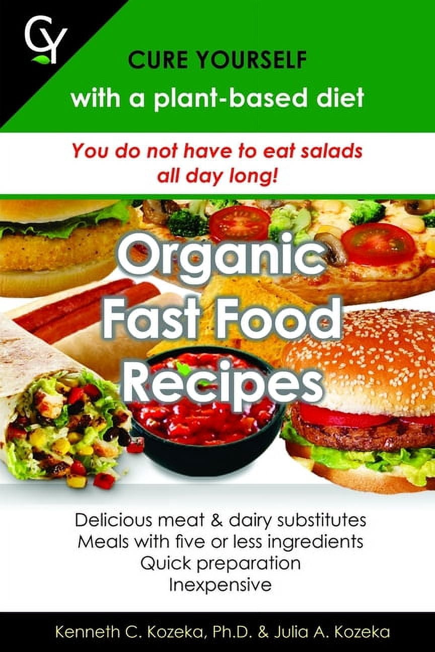Organic Fast Food Recipes: Cure Yourself with a plant-based diet ...