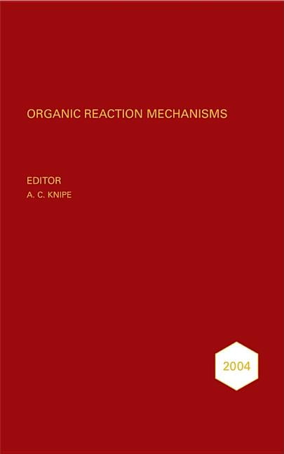 Organic Reaction Mechanisms Organic Reaction Mechanisms 2004: An Annual Survey Covering the ...