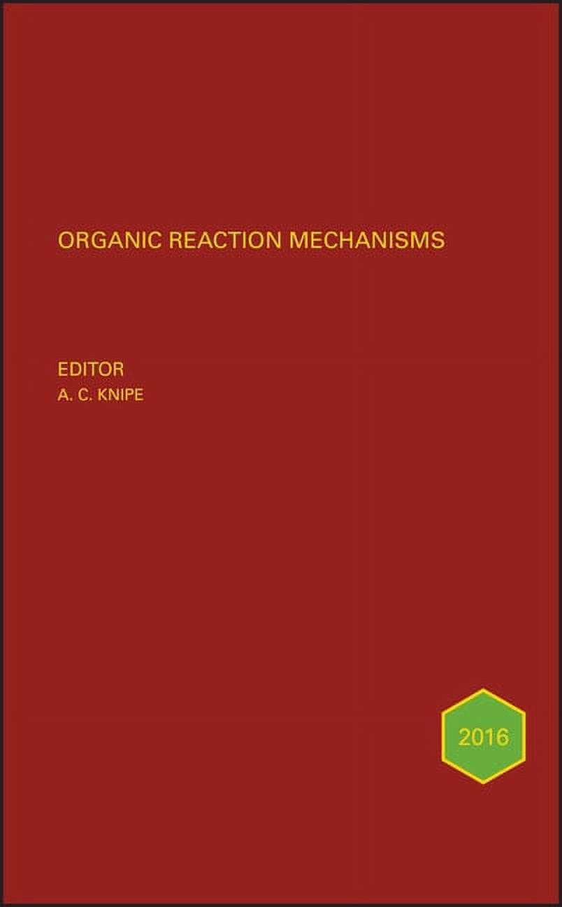 Organic Reaction Mechanisms Organic Reaction Mechanisms 2016: An Annual Survey Covering the ...