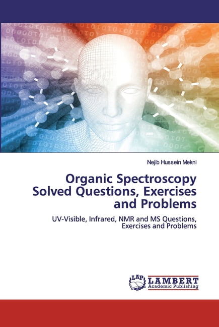 Organic Spectroscopy Solved Questions, Exercises and Problems ...