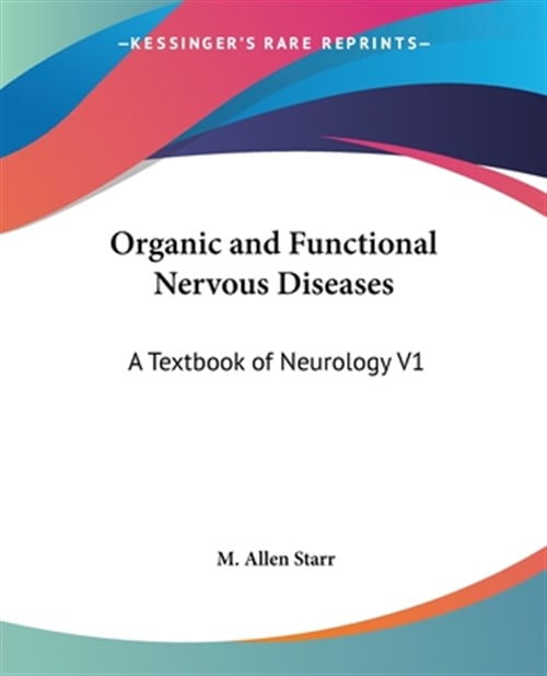 Organic and Functional Nervous Diseases : A Textbook of Neurology ...