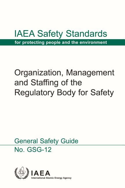 Organization, Management and Staffing of the Regulatory Body for Safety : IAEA Safety Standards ...