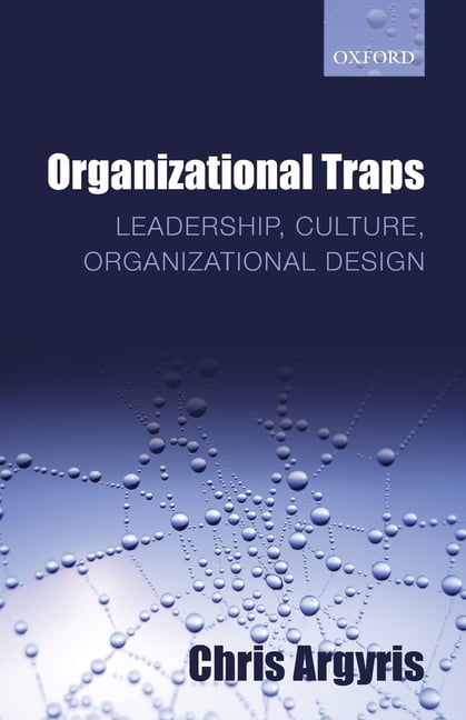 Organizational Traps: Leadership, Culture, Organizational Design ...