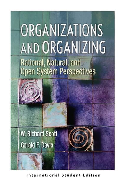 Organizations and Organizing: Rational, Natural and Open Systems ...