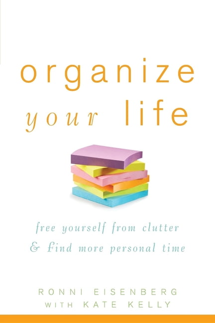 Organize Your Life: Free Yourself from Clutter & Find More Personal ...