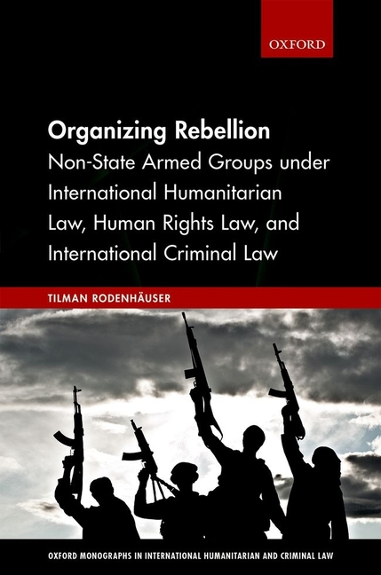 Organizing Rebellion : Non-State Armed Groups under International ...