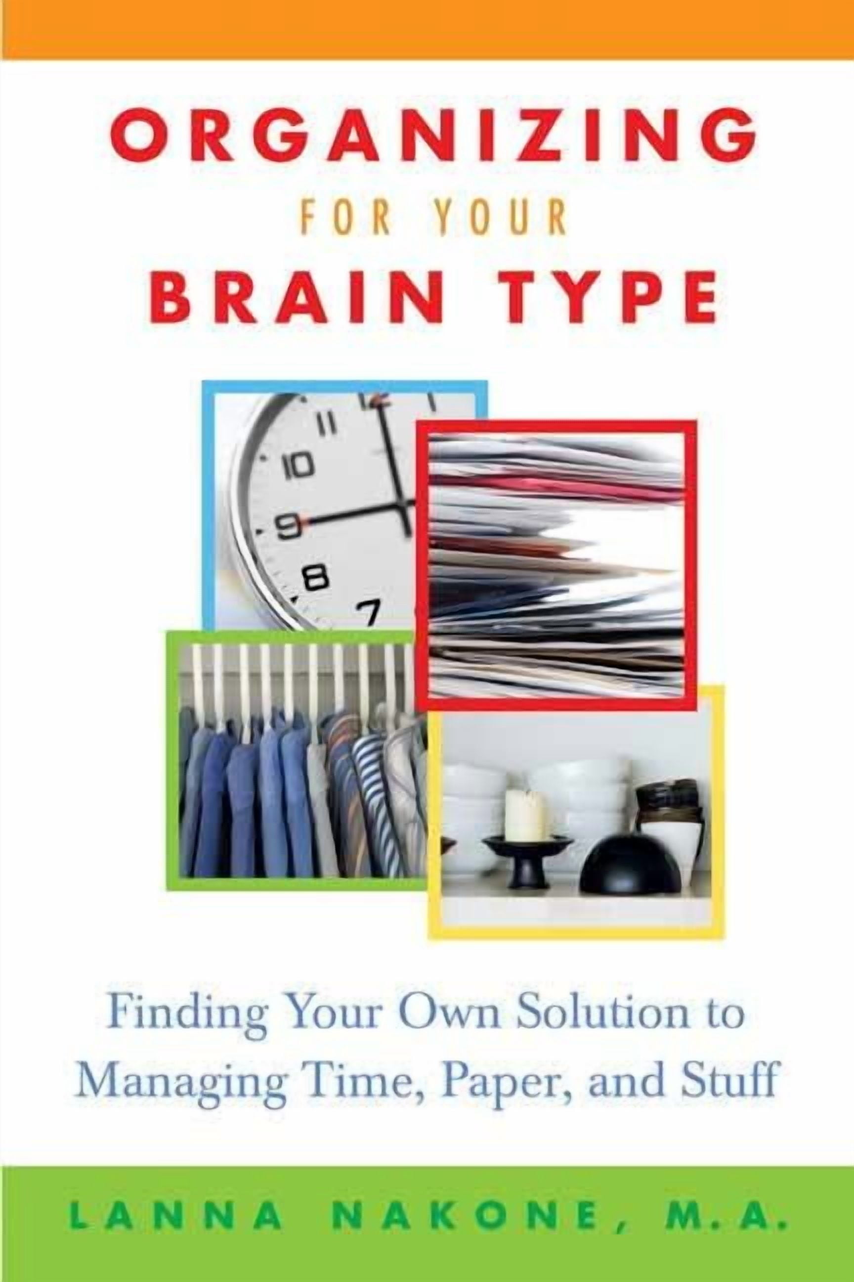 Organizing for Your Brain Type : Finding Your Own Solution to Managing ...