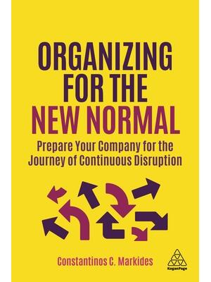 Organizing for the New Normal: Prepare Your Company for the Journey of Continuous Disruption ...