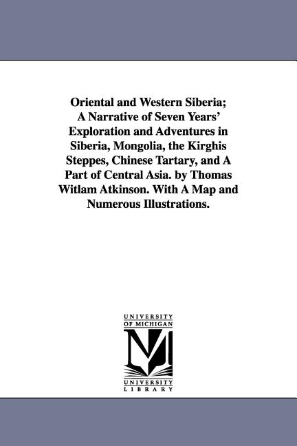 Oriental and Western Siberia; A Narrative of Seven Years' Exploration ...