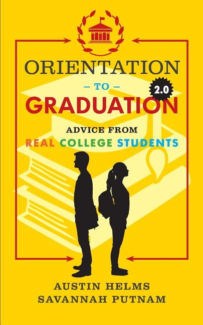 Orientation to Graduation 2.0: Advice From Real College Students ...