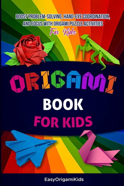 Origami Book For Kids Ages 8-12: Boost Problem-Solving, Hand-Eye ...