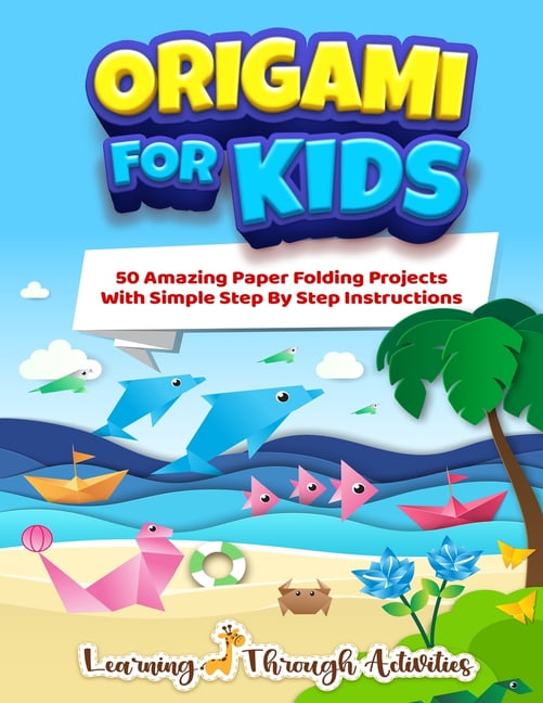 Origami For Kids: 50 Amazing Paper Folding Projects With Simple Step By ...