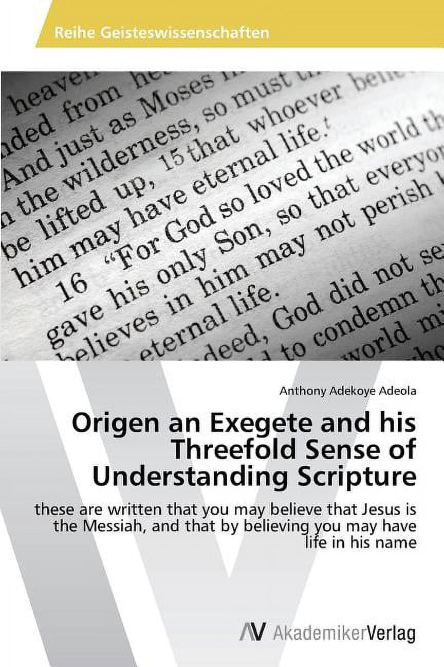 Origen an Exegete and his Threefold Sense of Understanding Scripture ...
